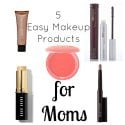 5 Easy Makeup Products For Moms » Read Now!