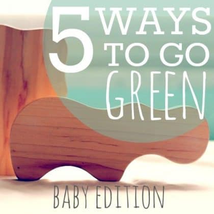 5 Ways To “Go Green” Without Changing Your Lifestyle: Baby Edition ...