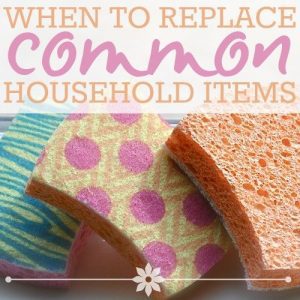 When To Replace Common Household Items » Read Now!
