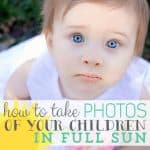 How To Take Photos Of Your Children In Full Sun » Read Now!