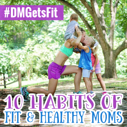 Ten Habits Of Fit And Healthy Moms » Read Now!