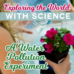 Exploring The World With Science: A Water Pollution Experiment » Read Now!