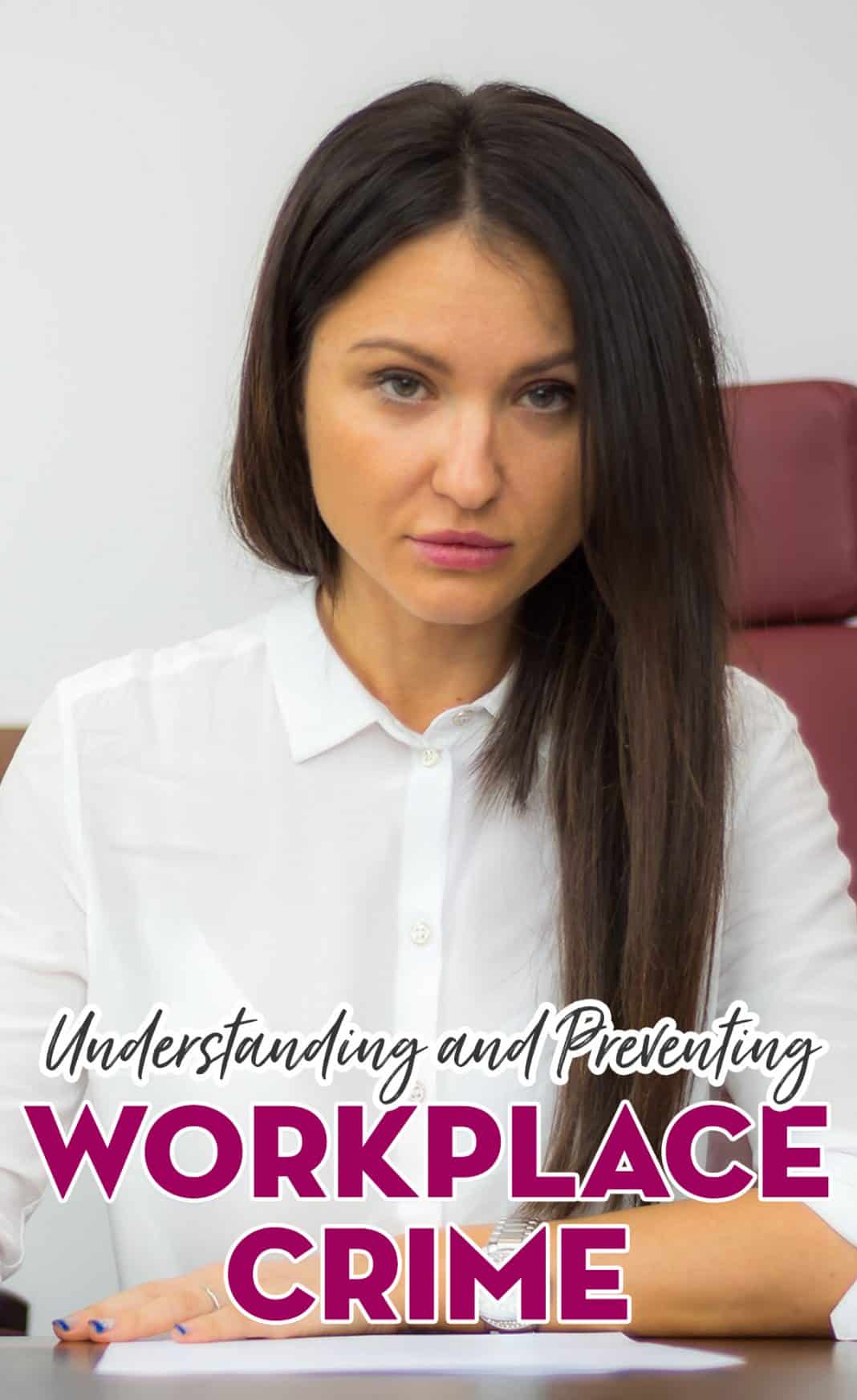 Understanding And Preventing Workplace Crime » Read Now!