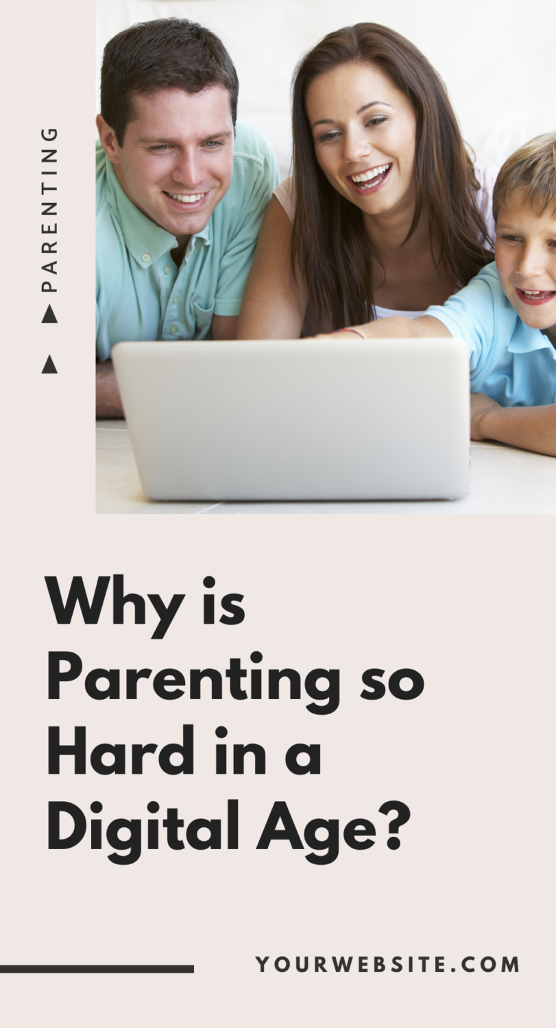 Why Is Parenting So Hard In A Digital Age? » Read Now!