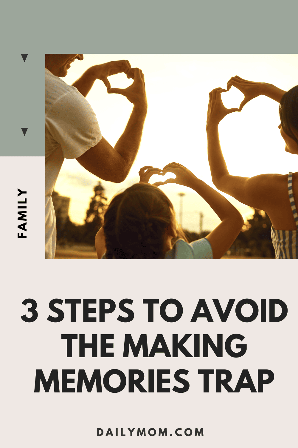 3 Steps To Avoid The Making Memories Trap With Your Family