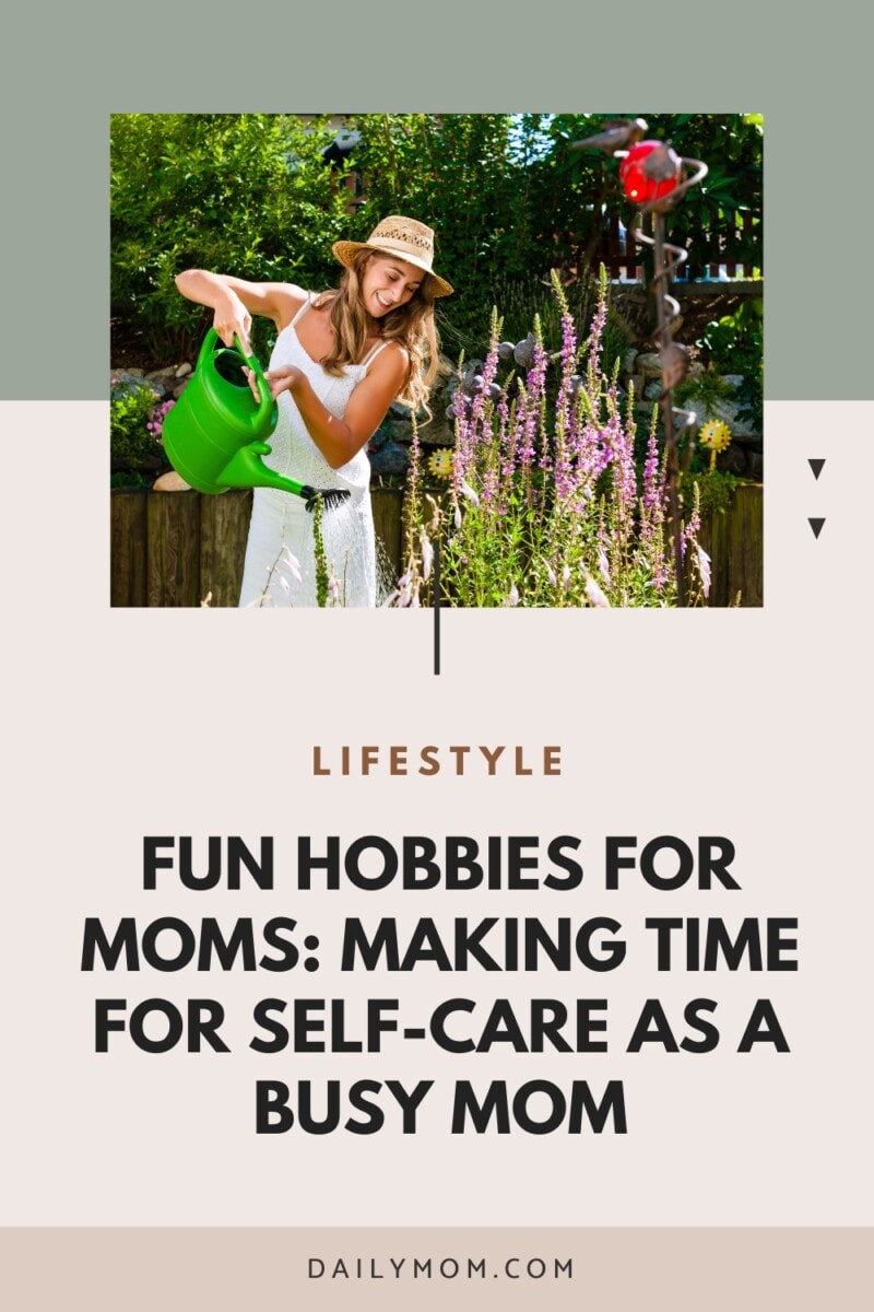 Fun Hobbies For Moms: Hobby Ideas To Make Time For Self Care